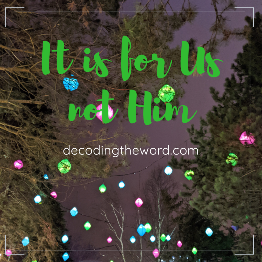 It is for us, not Him - Decoding The Word