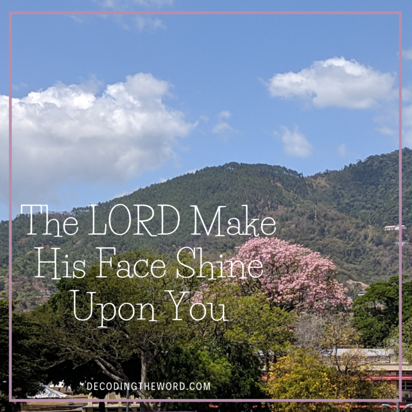 The Lord Make His Face Shine Upon You - Decoding The Word